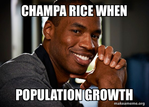Champa rice when Population growth - Good Guy Jason Meme Generator