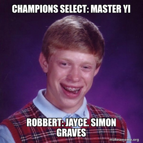 Champions select: master yi Robbert: Jayce. Simon Graves - Bad Luck ...