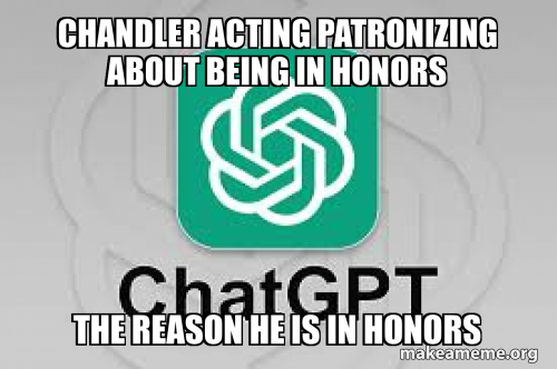 Chandler acting patronizing about being in honors The reason he is in ...