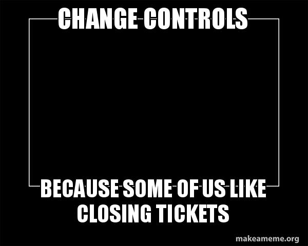 Change Control Memes Change Yourself You Are In Control But Not Of Me