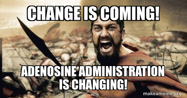 Change is Coming! Adenosine Administration is Changing! - The 300 Meme ...