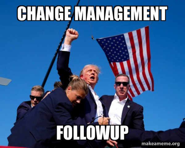 change management followup - Trump Fist Meme Generator