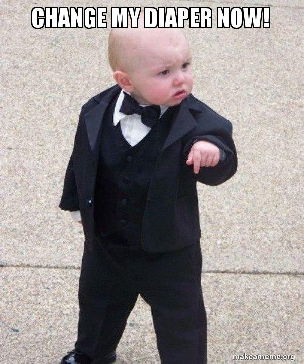 Change my diaper now! - Godfather Baby Meme Generator