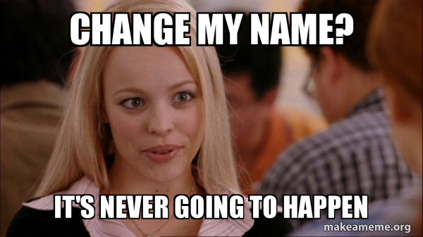 Change my name? It's never going to happen - Mean Girls Meme Meme Generator