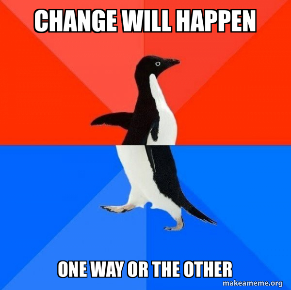 change will happen one way or the other - Socially Awesome Awkward ...