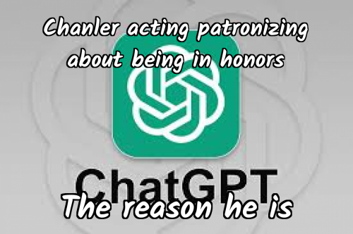 Chanler acting patronizing about being in honors The reason he is ...