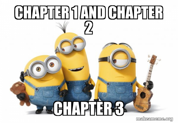 Chapter 1 and Chapter 2 Chapter 3 - Minions Meme Generator