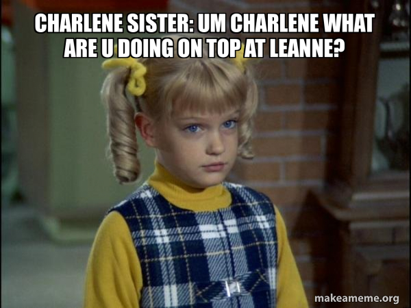 Charlene sister: um charlene what are u doing on top at leanne? - Cindy ...