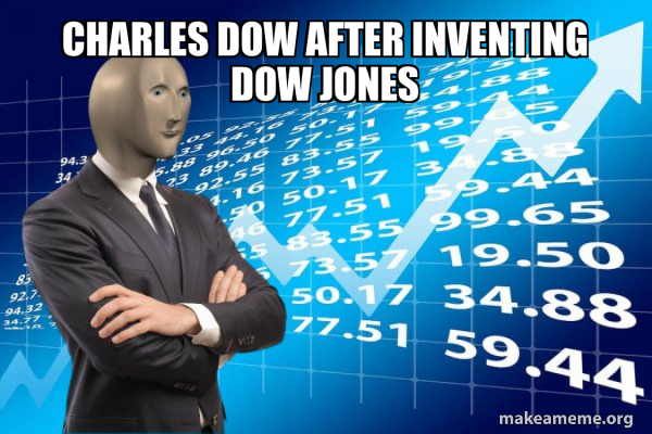 Charles Dow after inventing Dow Jones - Stonks Only Go Up Meme Generator
