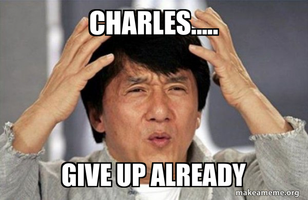 Charles..... GIVE UP ALREADY - Jackie Chan Why? Meme Generator