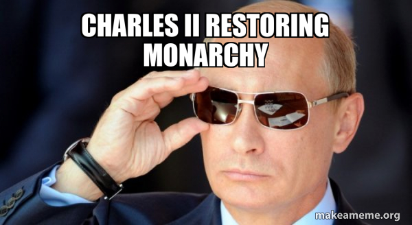 Charles II restoring monarchy - Vladamir Putin Meme Generator