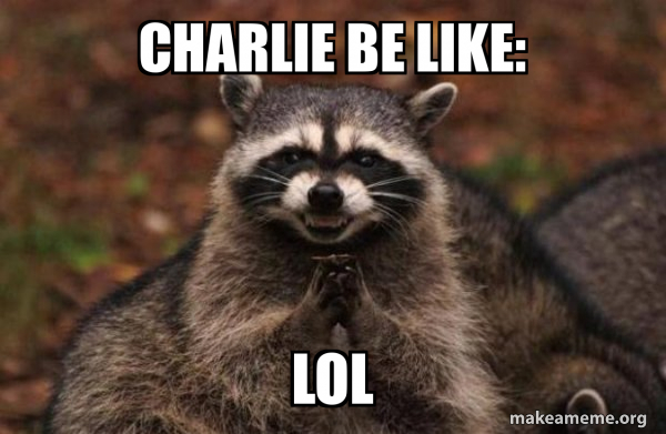 charlie be like: LOL - Evil Plotting Raccoon Meme Generator