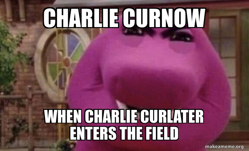 Charlie curnow When Charlie Curlater enters the field Meme Generator