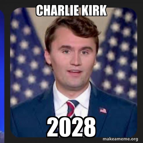 CHARLIE KIRK 2028 Meme Generator