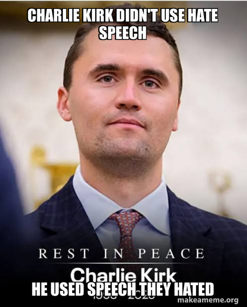 Charlie Kirk didn't use hate speech He used speech they hated Meme ...