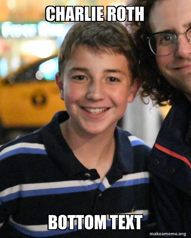 CHARLIE ROTH BOTTOM TEXT Meme Generator