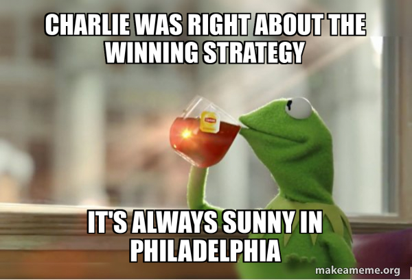 Charlie was right about the winning strategy It's always Sunny in ...