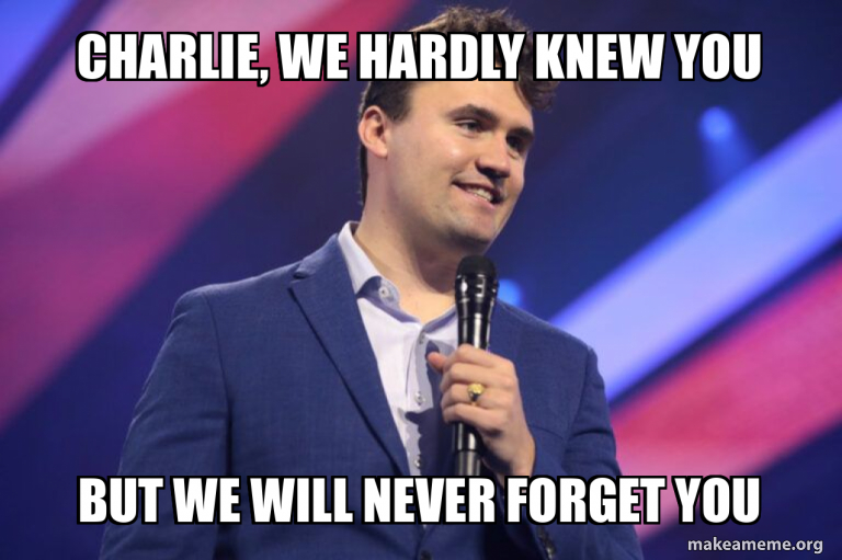 Charlie, we hardly knew you But we will never forget you Meme Generator