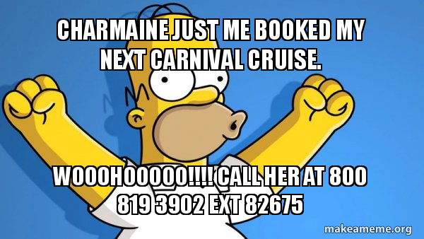 Charmaine just me booked my next Carnival Cruise. Wooohooooo!!!! Call ...