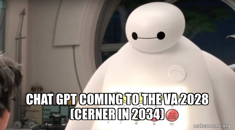 Chat GPT coming to the VA 2028 (Cerner in 2034) Meme Generator
