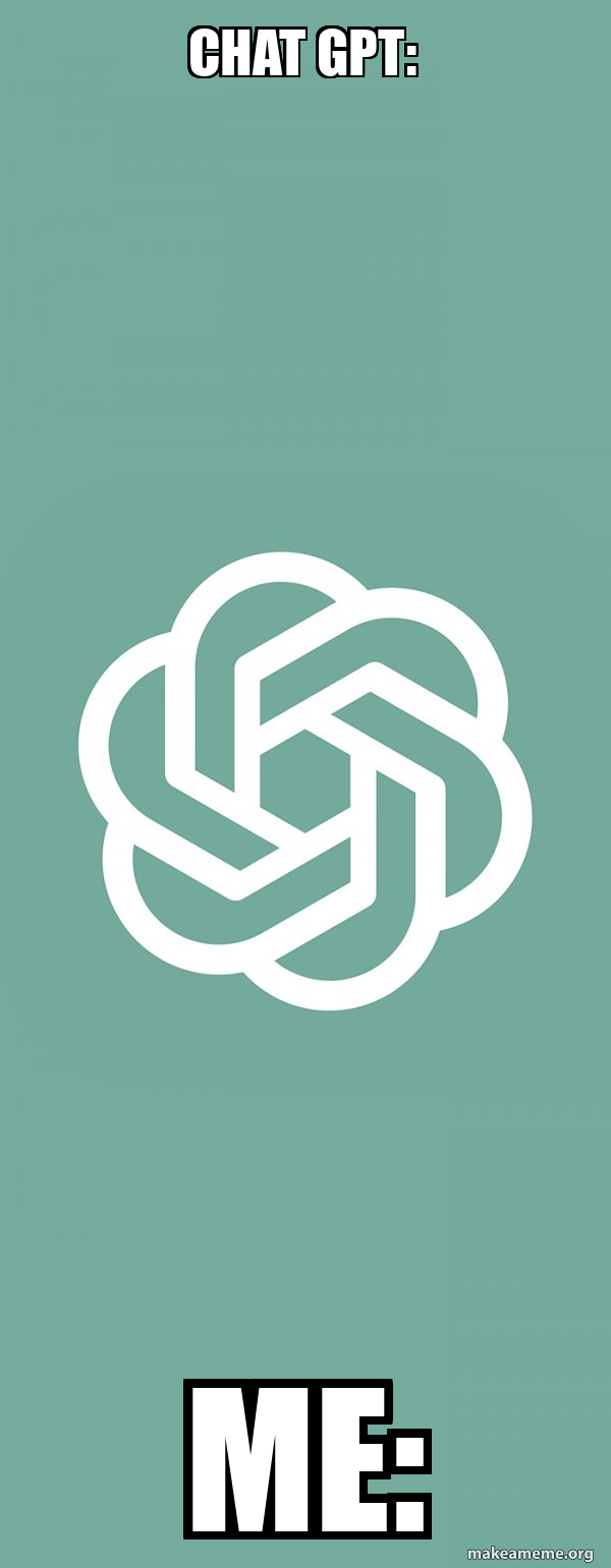Chat gpt: Me: - ChatGPT Meme Generator