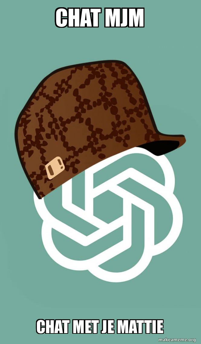 chat mjm chat met je mattie - Scumbag ChatGPT Meme Generator