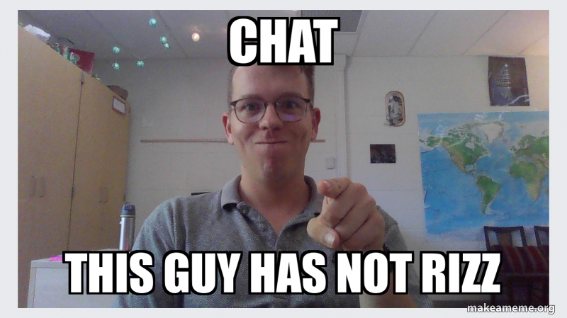 Chat THis guy has not RIzz Meme Generator