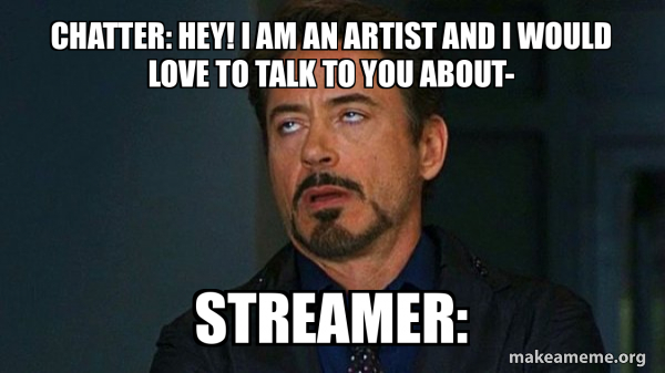 Chatter: Hey! I am an artist and I would love to talk to you about ...
