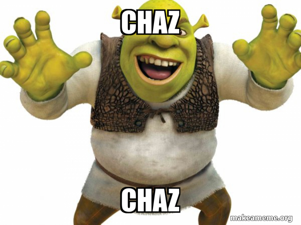 chaz chaz - Shrek Meme Generator