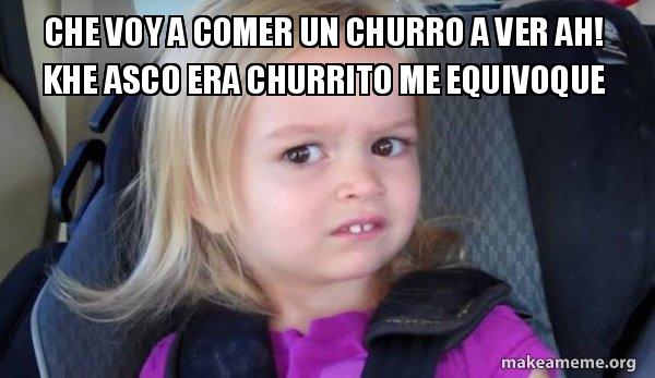 che voy a comer un churro a ver ah! khe asco era churrito me equivoque ...