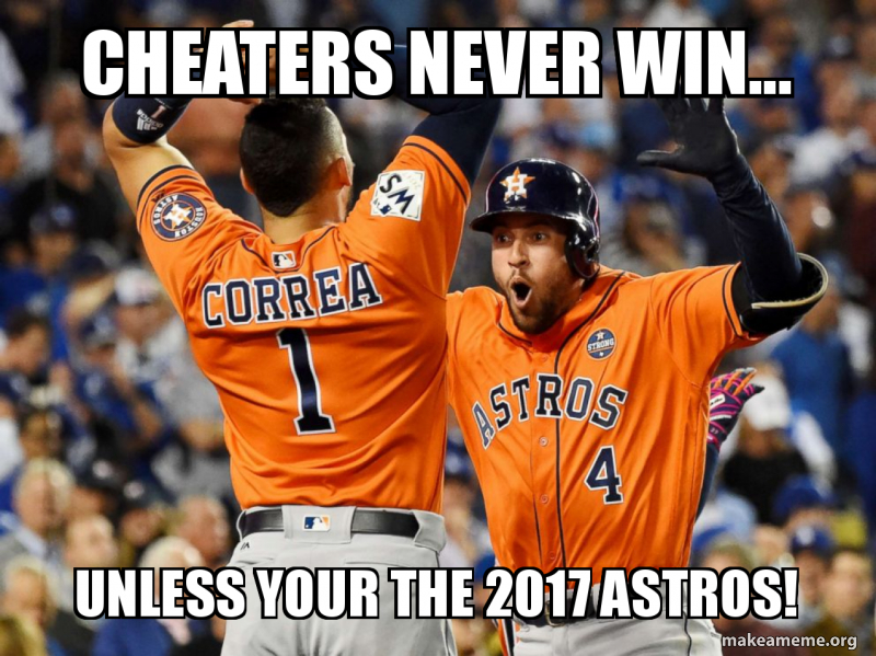 Cheaters never win... Unless your the 2017 Astros! Meme Generator