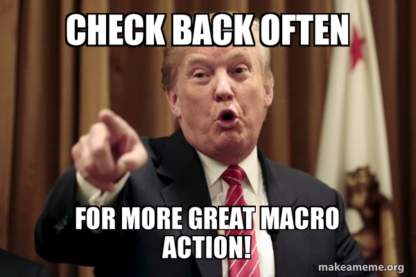 check back often for more great macro action! - Donald Trump Says Meme ...