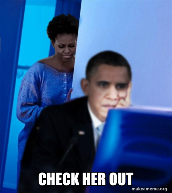 Check Her Out - Redditor Obama's Wife Meme Generator