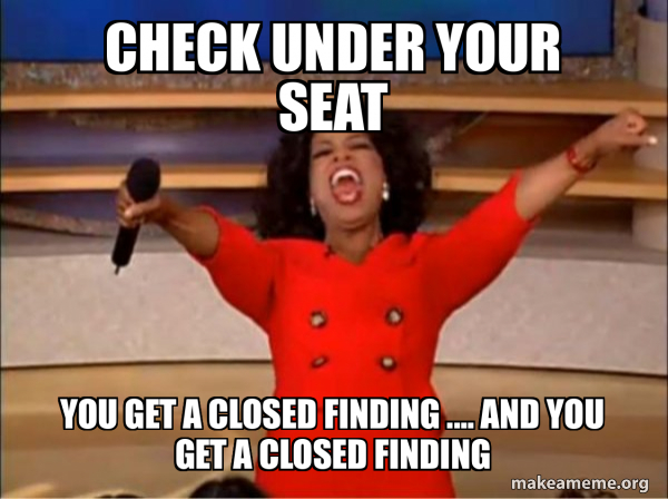 Check under your seat You get a closed finding .... and you get a ...