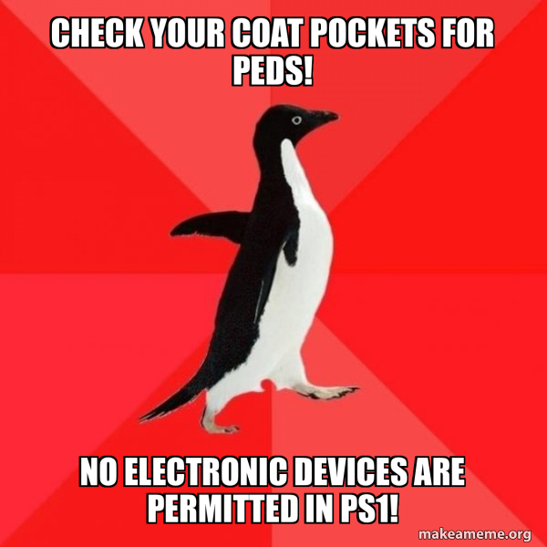 Check your Coat Pockets for PEDs! No Electronic Devices are Permitted ...