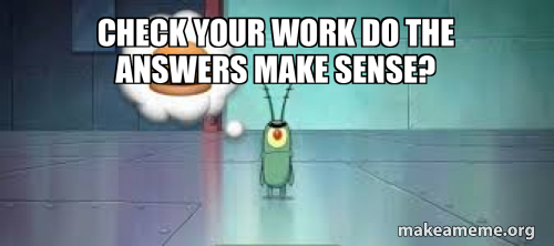 Check your work Do the answers make sense? Meme Generator