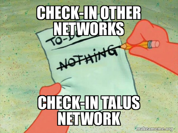 CHECK-IN OTHER NETWORKS CHECK-IN TALUS NETWORK - TO-DO List Meme Generator