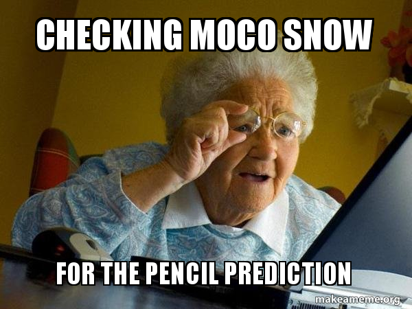 Checking MOCO Snow For the pencil prediction - Internet Grandma Meme ...