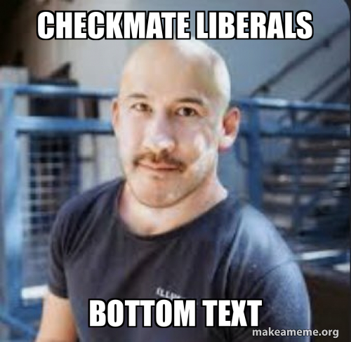 checkmate liberals bottom text Meme Generator
