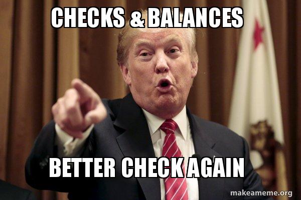 Checks & Balances Better Check Again - Donald Trump Says Meme Generator