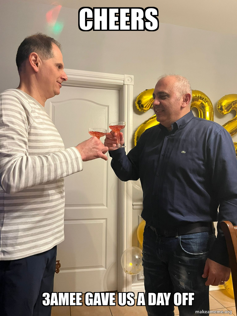 Cheers 3amee gave us a day off Meme Generator