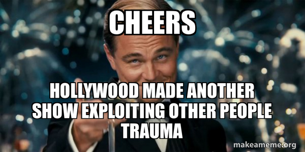 Cheers Hollywood Made Another Show Exploiting Other People Trauma ...