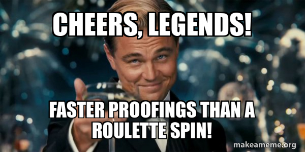 Cheers, legends! faster proofings than a roulette spin! - Great Gatsby ...