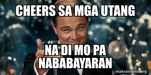 CHEERS SA MGA UTANG NA DI MO PA NABABAYARAN - Great Gatsby Reaction ...