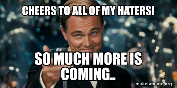 CHEERS TO ALL OF MY HATERS! SO MUCH MORE IS COMING.. - Great Gatsby ...