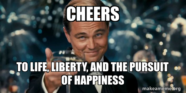 CHEERS TO LIFE, LIBERTY, AND THE PURSUIT OF HAPPINESS - Great Gatsby ...