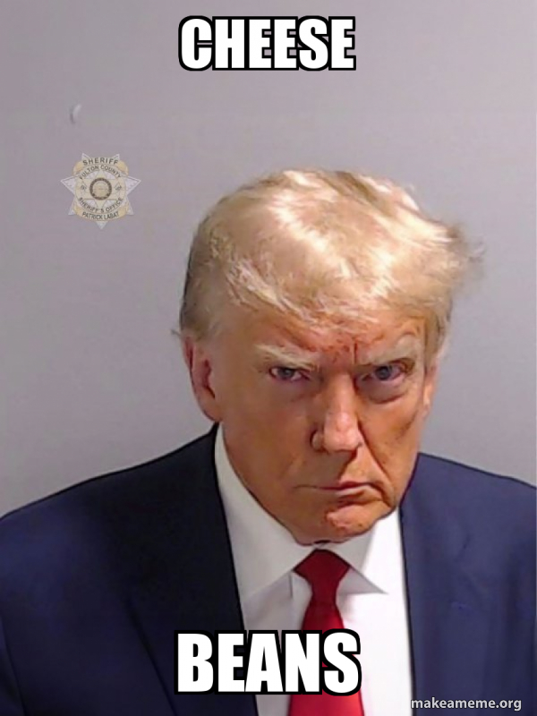 cheese beans - Donald Trump Mugshot Meme Generator