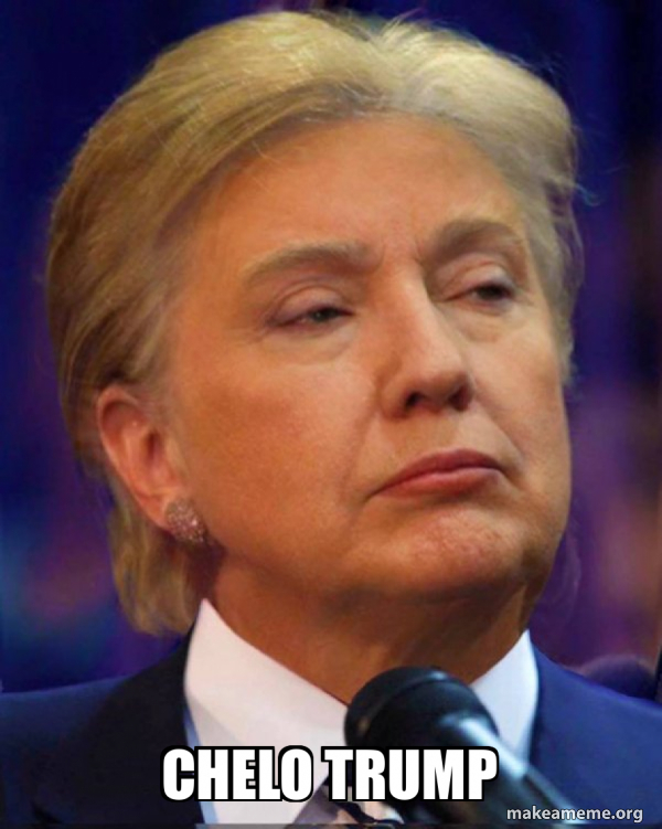 CHELO TRUMP - Trillary Meme Generator