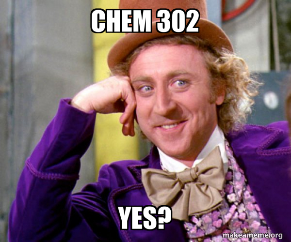 Chem 302 Yes? - Willy Wonka Sarcasm Meme Meme Generator
