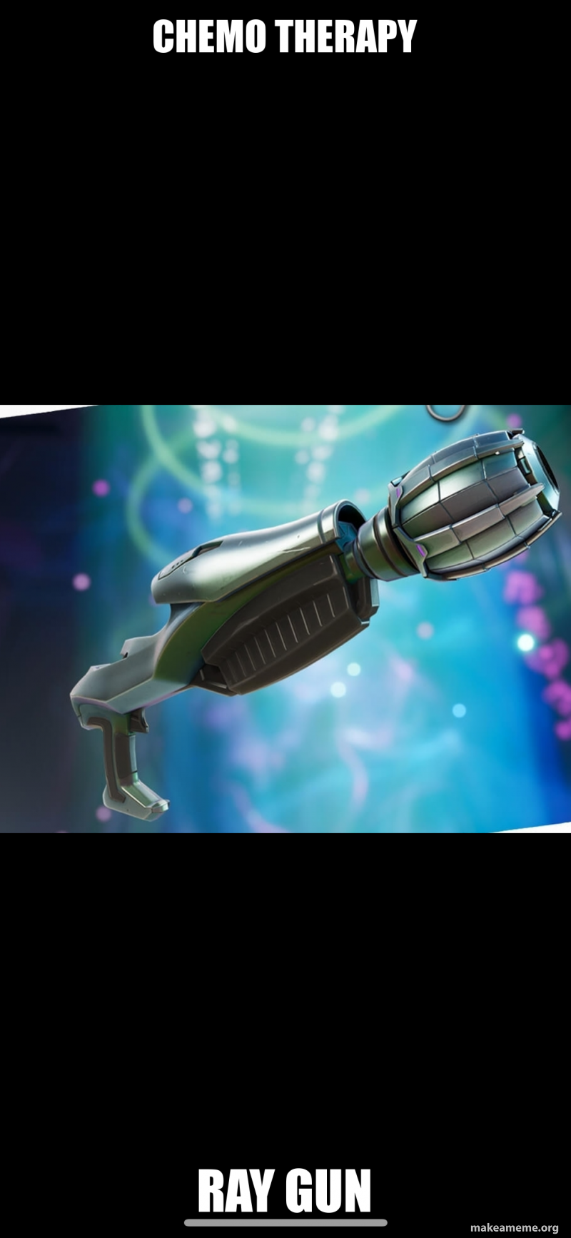 Chemo therapy Ray gun Meme Generator